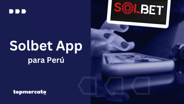Solbet App Perú - Conoce Cómo Apostar desde tu Móvil